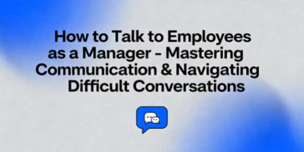 How to Talk to Employees as a Manager - Mastering Communication ...